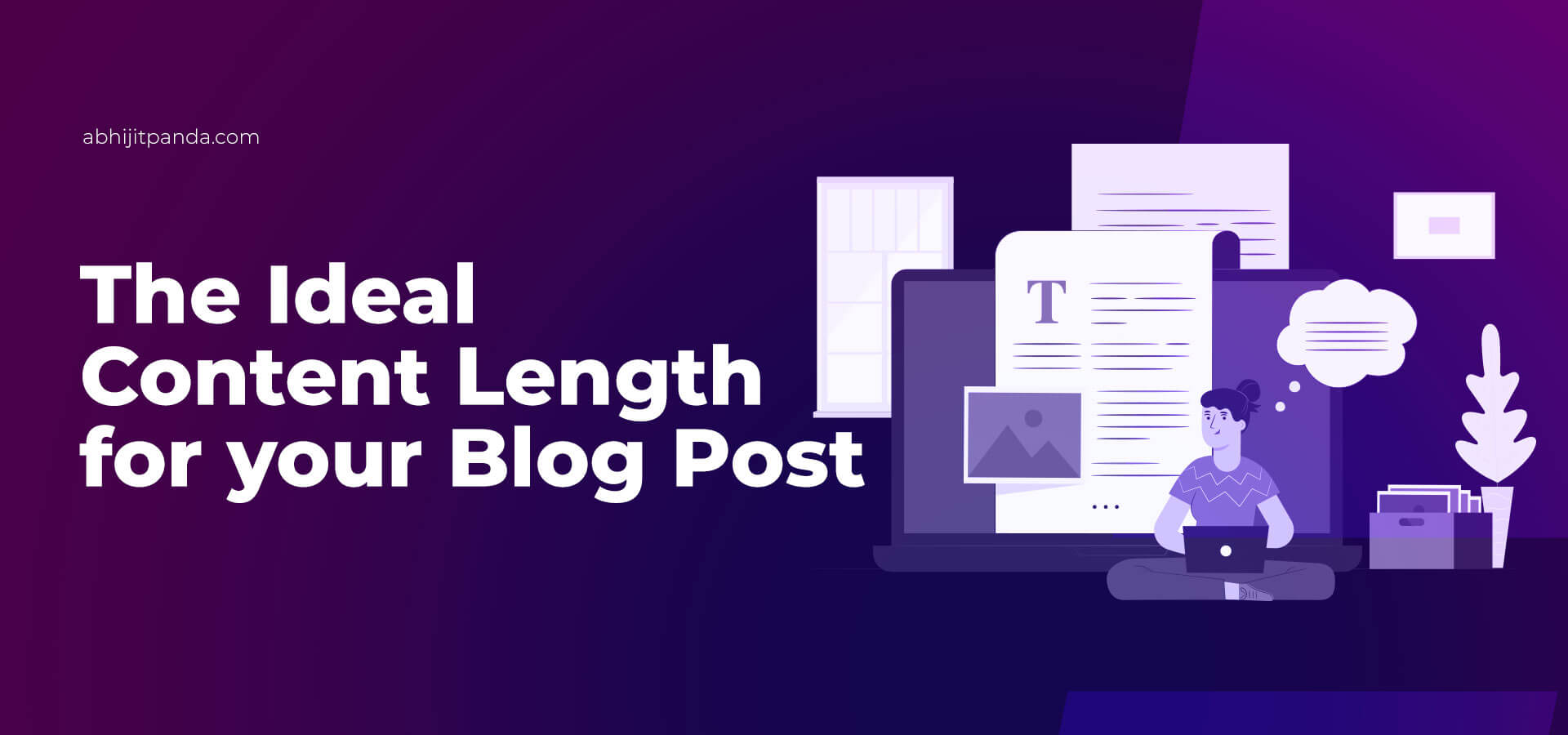 Ideal Content Length | Ideal Content Length for Blog Post | Abhijit Panda Ideal Content Length | Ideal Content Length for Blog Post | Abhijit Panda